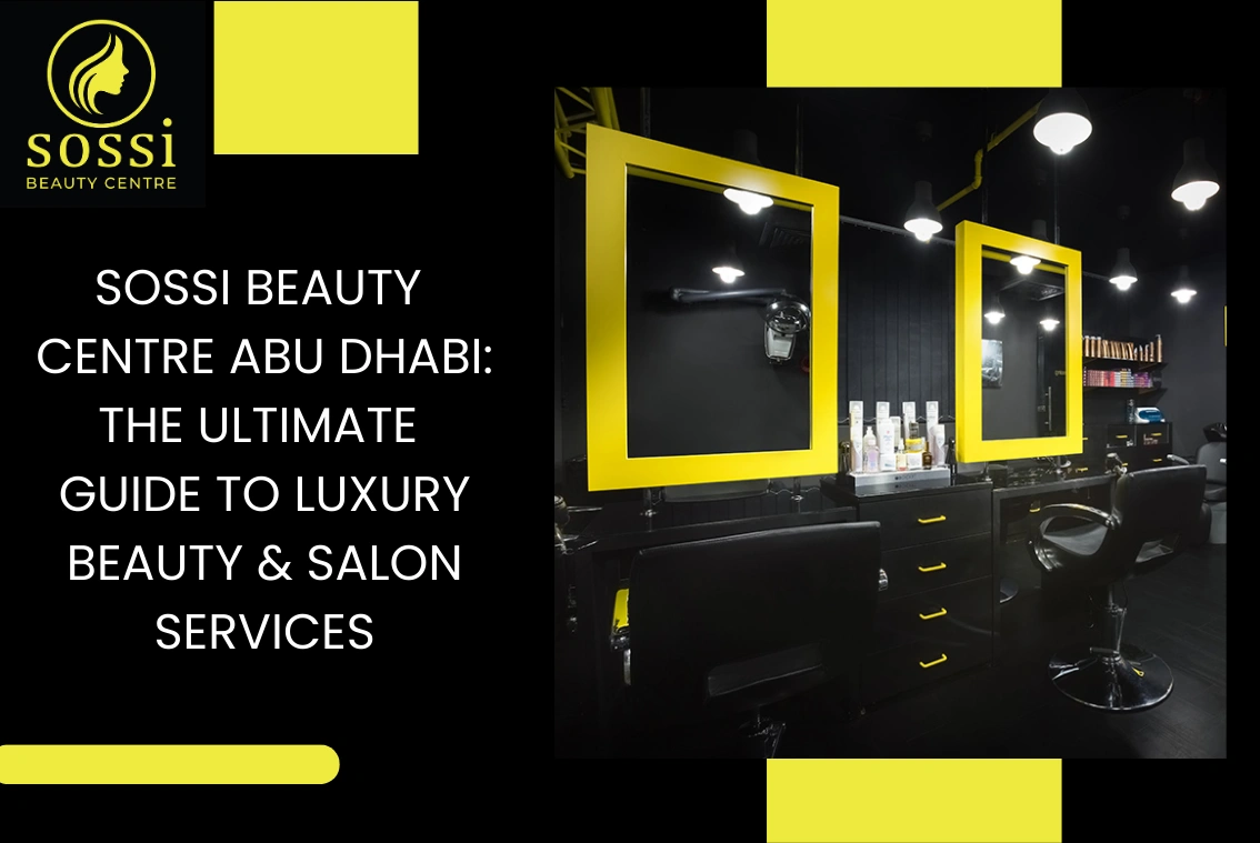 Sossi Beauty Centre Abu Dhabi – Luxury Beauty Salon Services